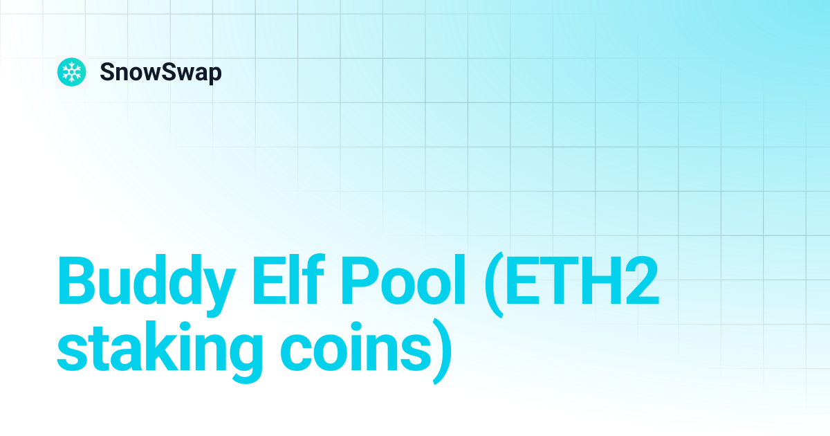 Buddy Elf Pool (ETH2 staking coins) | SnowSwap